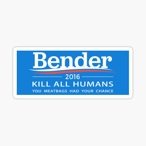 "Bender 2016 "Kill All Humans"" Sticker for Sale by soccerjoe | Redbubble