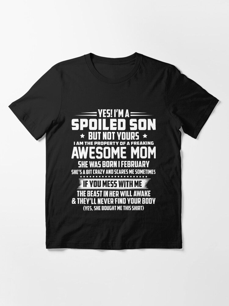Yes Im A Spoiled Son But Not Yours I Am The Property Of A Freaking