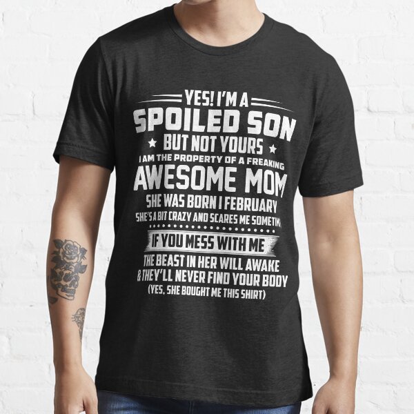 Yes Im A Spoiled Son But Not Yours I Am The Property Of A Freaking