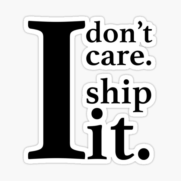 "I don't care I ship it." Sticker for Sale by Julielouise | Redbubble