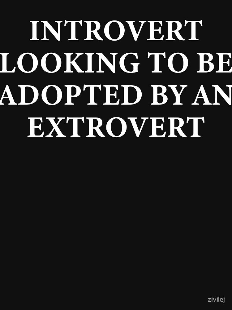 "Introvert looking to be adopted by an extrovert" T-shirt by zivilej ...