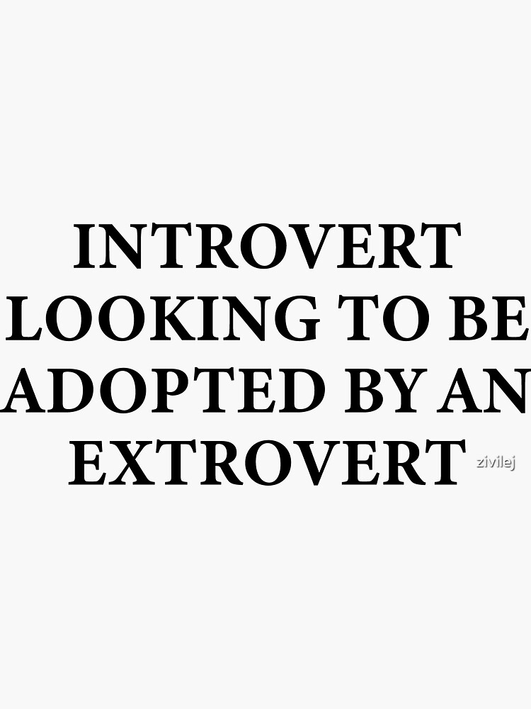 "Introvert looking to be adopted by an extrovert" Sticker for Sale by ...