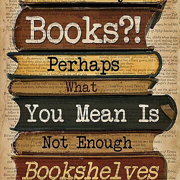 "Too Many Books Perhaps What You Mean Is Not Enough Bookshelves ...