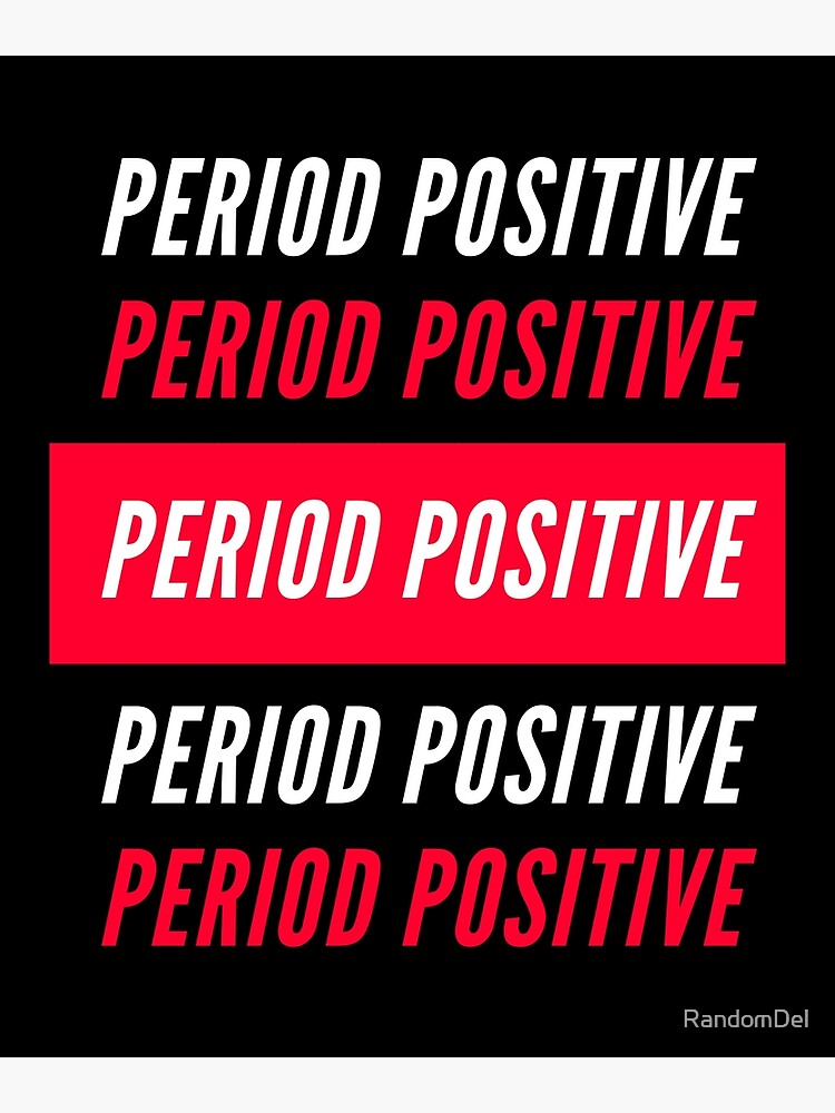 "Proud Period Positive " Poster for Sale by RandomDel | Redbubble