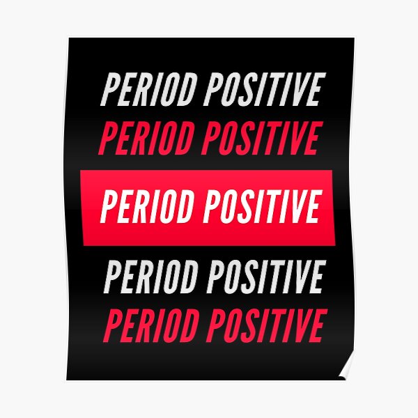 "Proud Period Positive " Poster for Sale by RandomDel | Redbubble