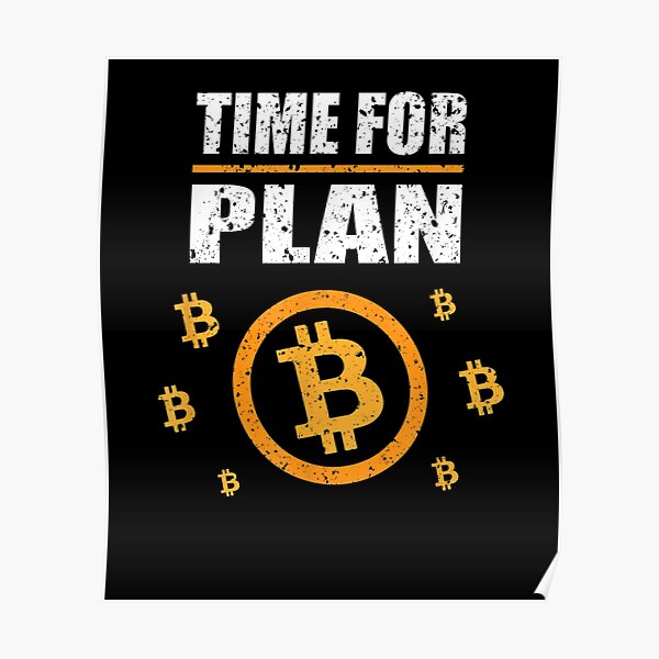 "time for plan btc" Poster for Sale by ChristinAck | Redbubble