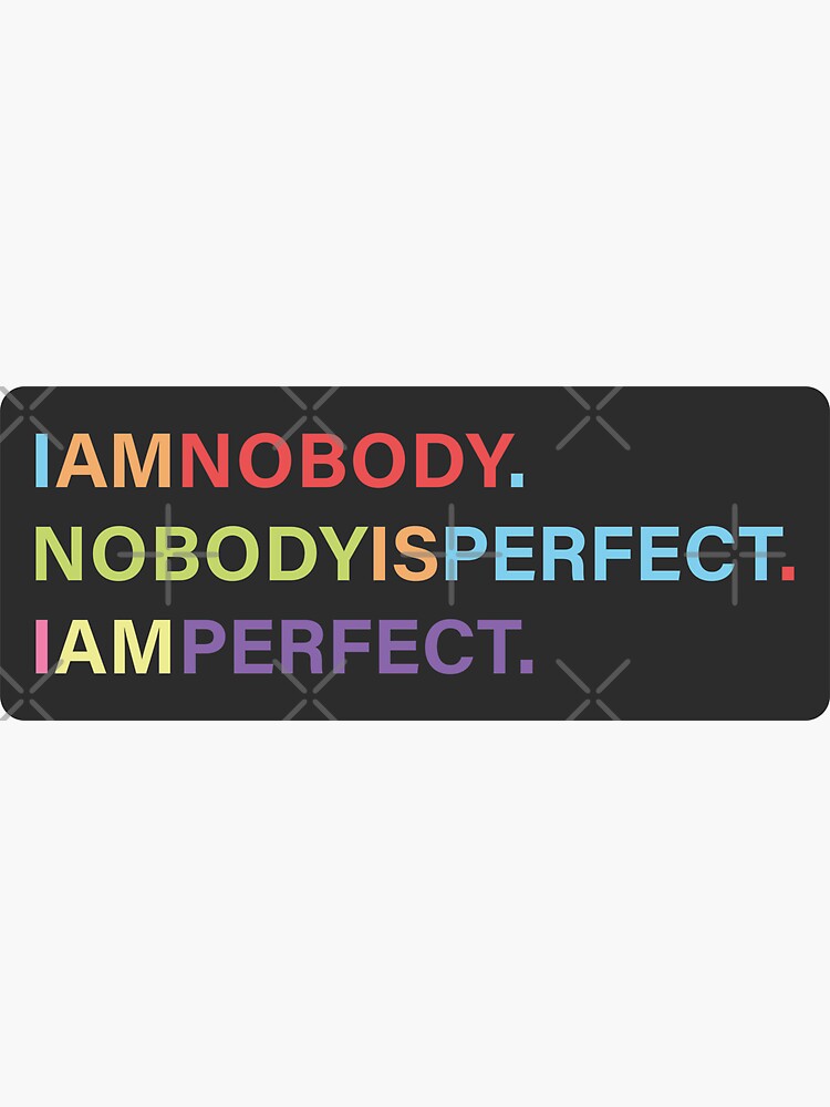 "I Am Nobody. I Am Perfect" Sticker for Sale by MartineMeeka | Redbubble