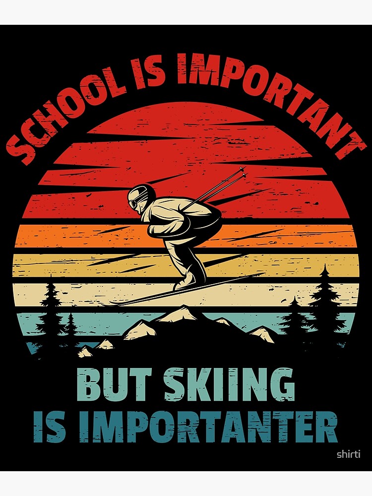 Ski School Memes Ski School Is Important But Skiing Is Importanter
