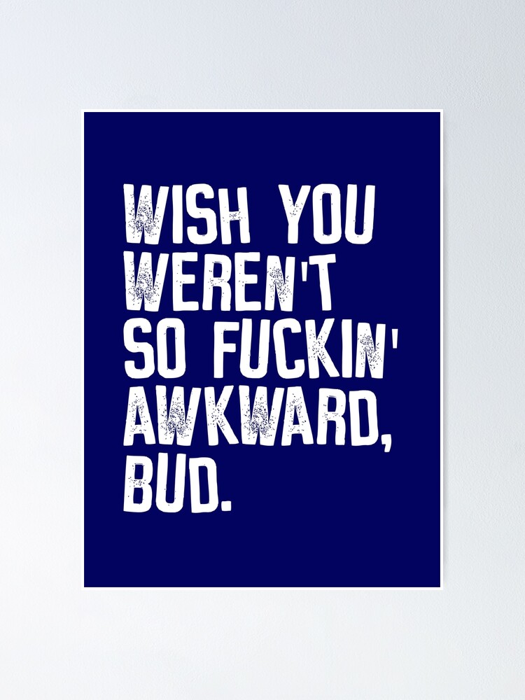 "Wish You Werent So Awkward" Poster by DesignsByRisa | Redbubble