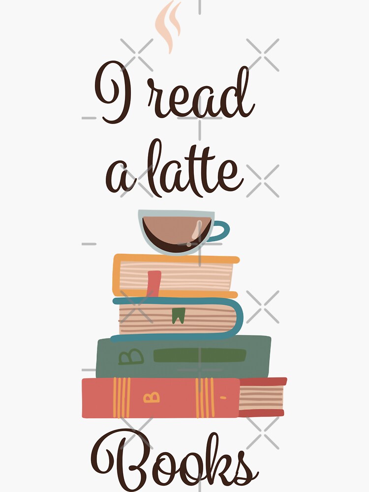 "I Read a Latte Books" Sticker for Sale by WriterADHay | Redbubble