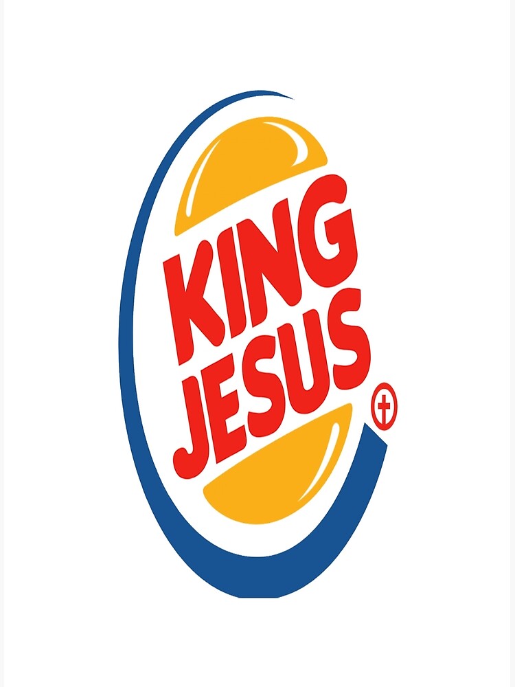 "Jesus is king (burger king logo remake)" Art Print by ImTheRealMatix ...