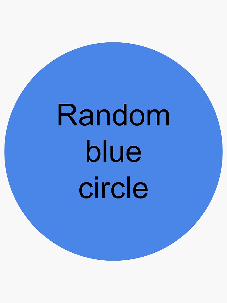 "just a random blue circle" Sticker by Mr-Banana-Man | Redbubble