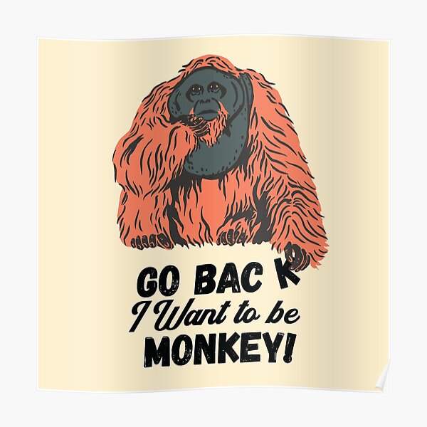 "Go Back I Want to be Monkey" Poster by S-AbtractDesign | Redbubble