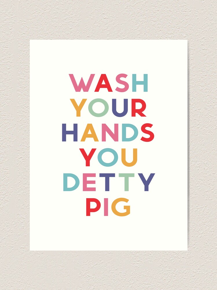 "wash your hands you detty pig meme" Art Print by ZORO33 | Redbubble