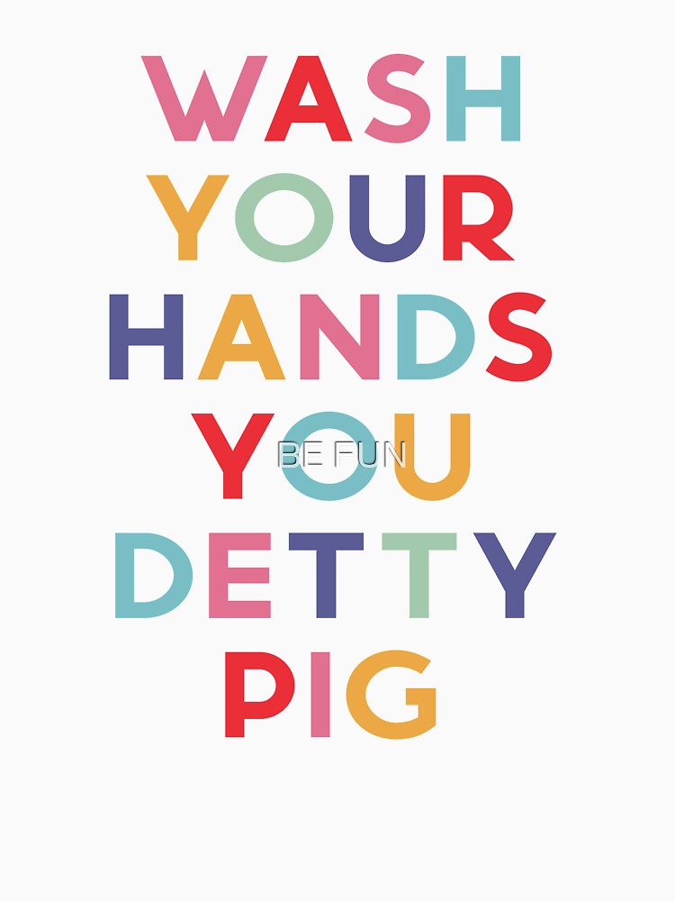 "wash your hands you detty pig meme" T-shirt for Sale by ZORO33 ...
