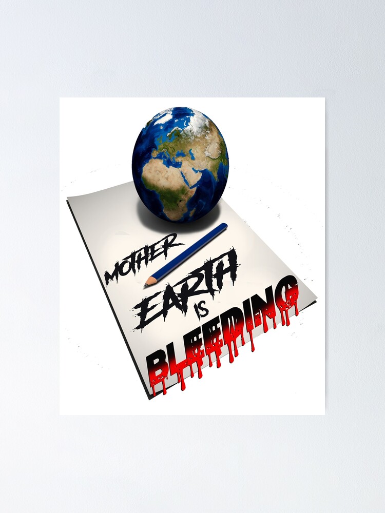 "Mother Earth is Bleeding" Poster for Sale by noristore | Redbubble