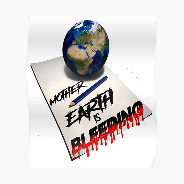 "Mother Earth is Bleeding" Poster for Sale by noristore | Redbubble