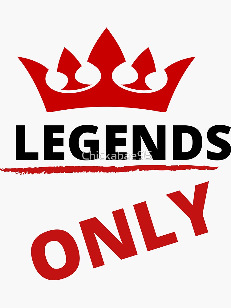 "Legends only " Sticker for Sale by Chickabae95 | Redbubble