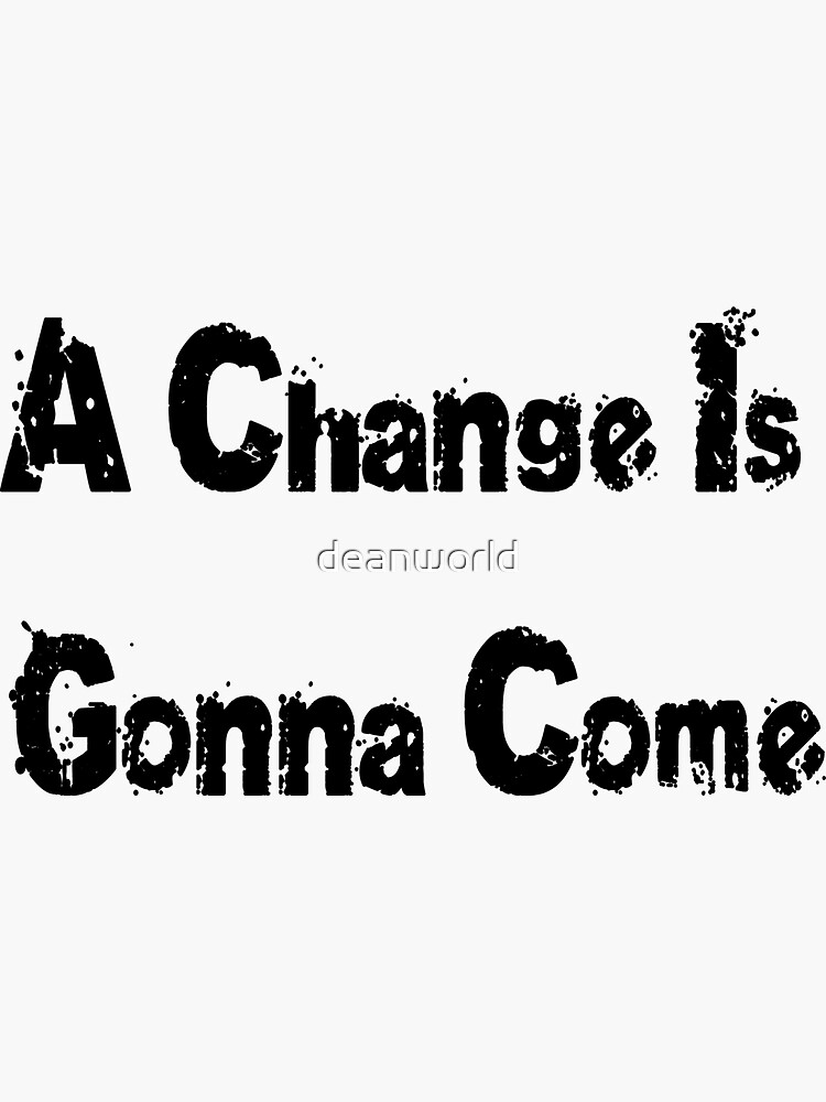 "A Change Is Gonna Come T-Shirt - Civil Rights Anthem" Sticker for Sale ...