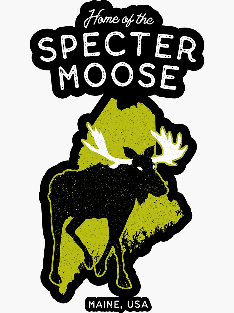 "Home of the Specter Moose - Maine, USA cryptid" Sticker for Sale by ...