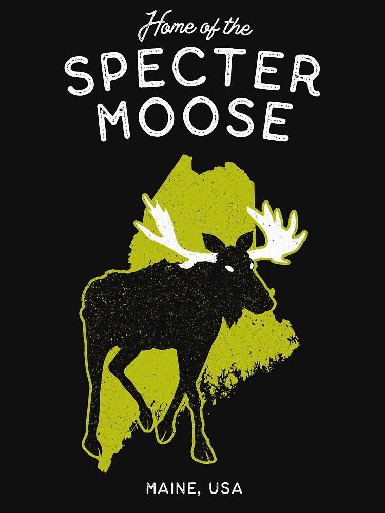 "Home of the Specter Moose - Maine, USA cryptid" T-shirt by ...