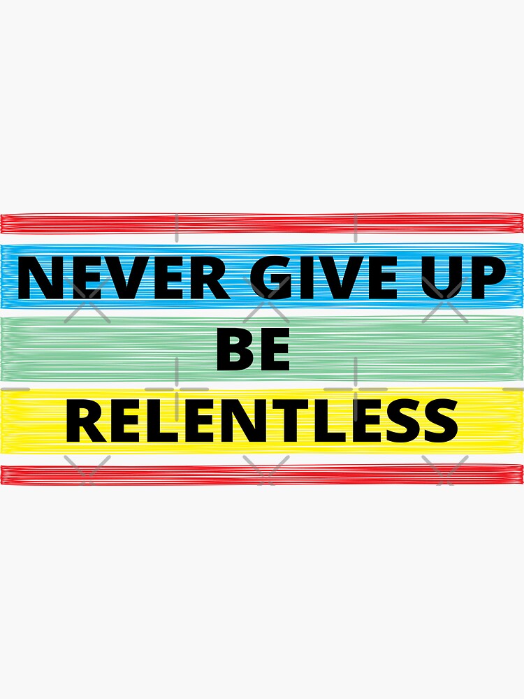 "Never give up be relentless" Sticker for Sale by Symbol-as | Redbubble