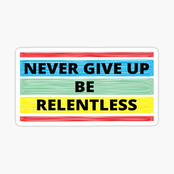 "Never give up be relentless" Sticker for Sale by Symbol-as | Redbubble