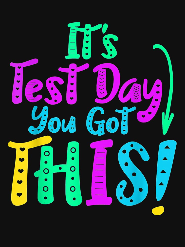 It's Test Day You Got This Funny Testing Day Teacher Student Gift Long ...