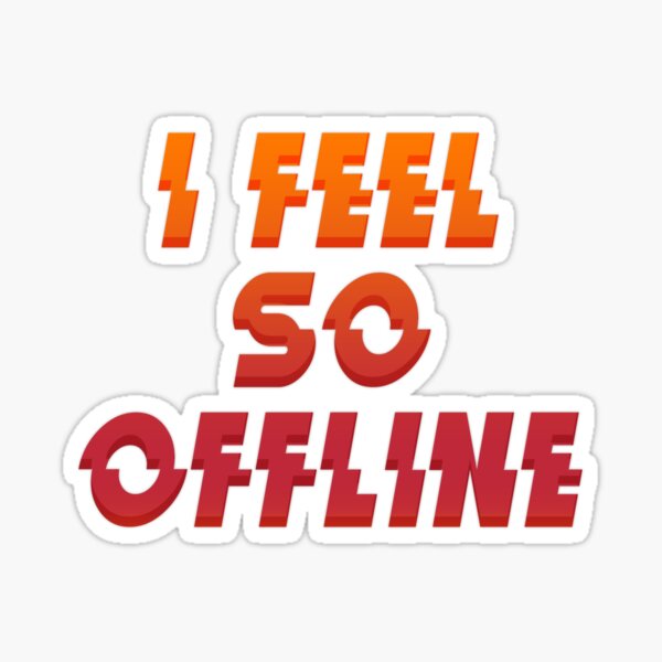 "I FEEL SO OFFLINE" Sticker for Sale by mensijazavcevic | Redbubble