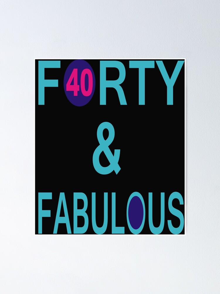 "Forty and fabulous birthday shirt" Poster for Sale by Rich-clothing ...