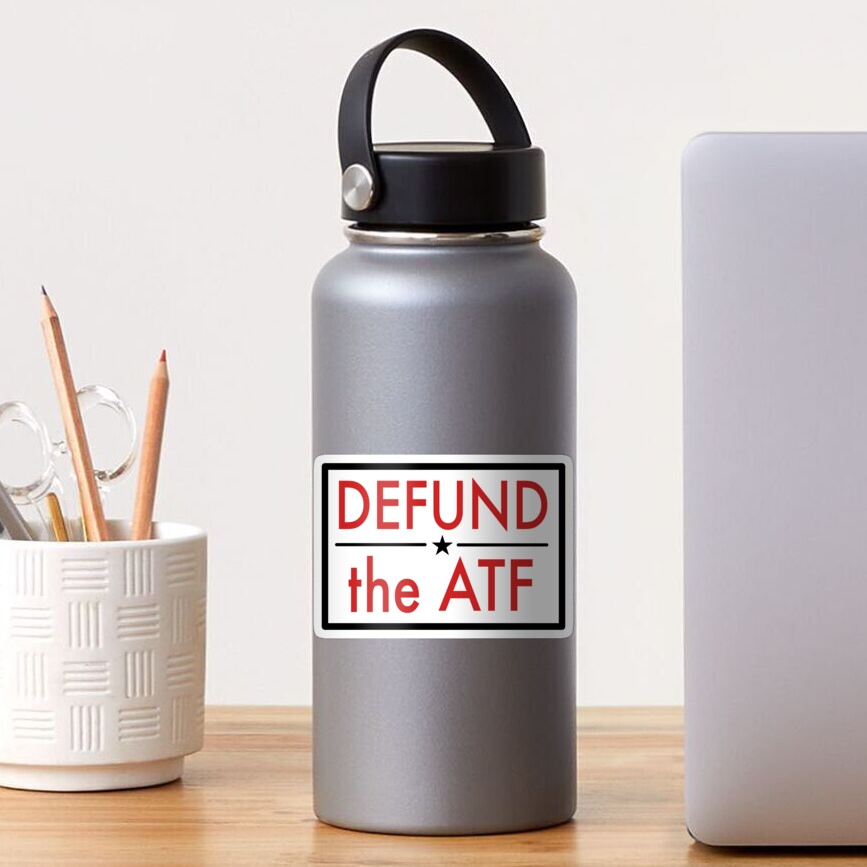"Defund ATF sticker" Sticker for Sale by Sticker-Flix | Redbubble