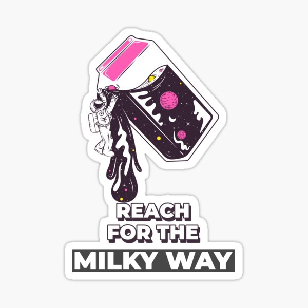 "REACH FOR THE MILKY WAY" Sticker by DomGDesign | Redbubble