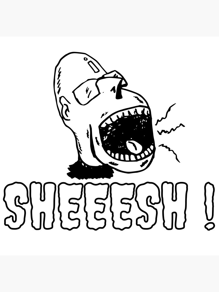 "SHEEESH! ( Sheesh meme )" Poster for Sale by PLATHERA | Redbubble
