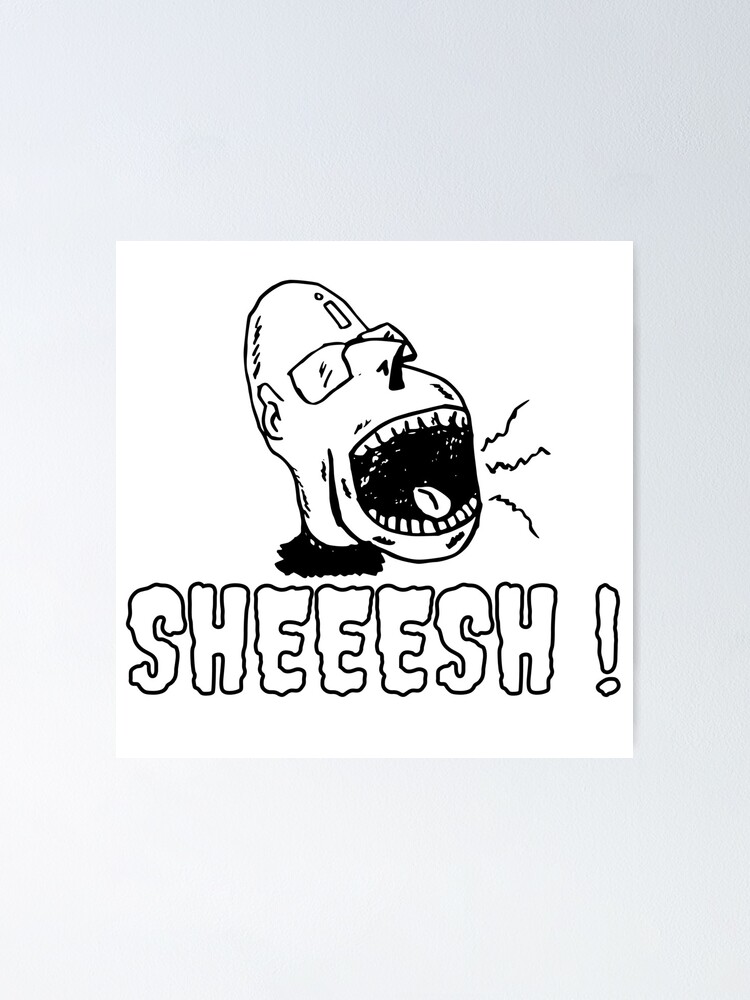 "SHEEESH! ( Sheesh meme )" Poster for Sale by PLATHERA | Redbubble
