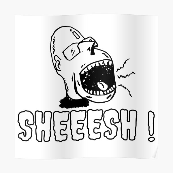 "SHEEESH! ( Sheesh meme )" Poster for Sale by PLATHERA | Redbubble