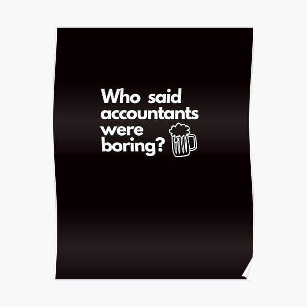 "Who said accountants were boring?" Poster for Sale by Evartdesign ...
