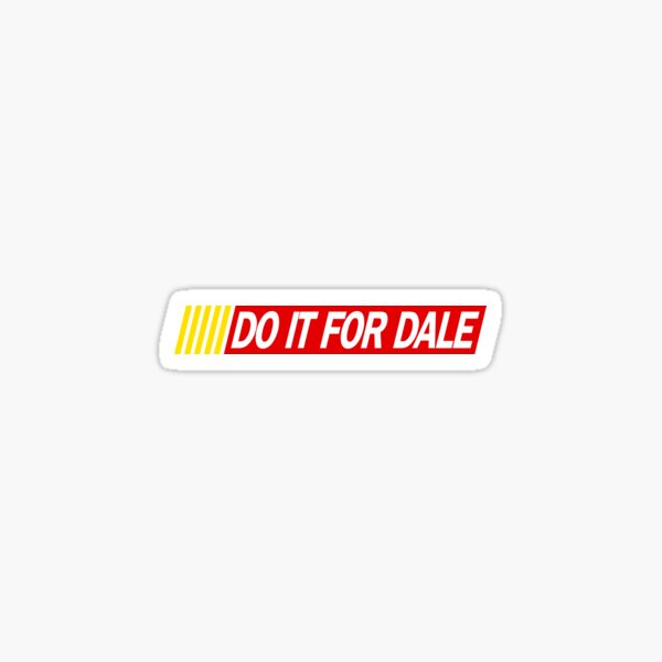 "Do It For Dale" Sticker for Sale by redAVanler | Redbubble