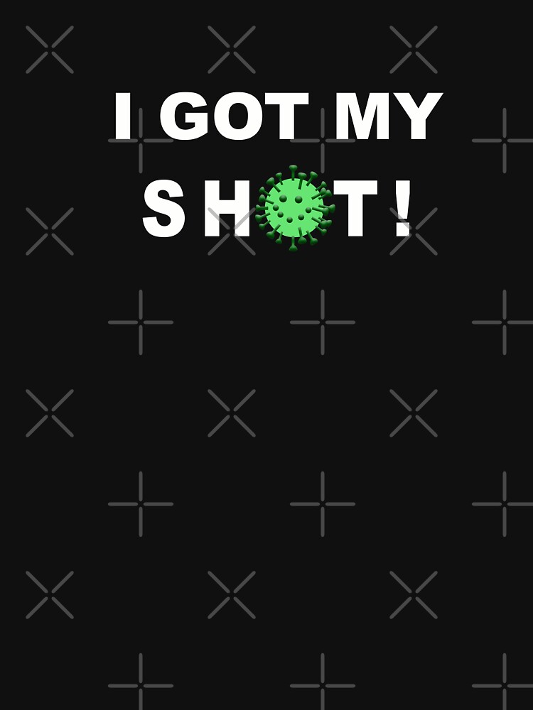 "I GOT MY SHOT!" T-shirt by hellogello | Redbubble