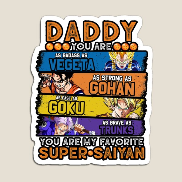 Daddy Dragonball Daddy You Are My Favorite Super Saiyan Funny Vegeta