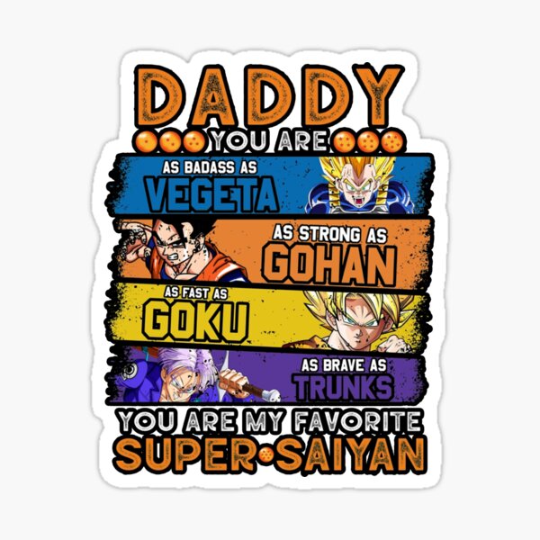 Daddy Dragonball Daddy You Are My Favorite Super Saiyan Funny Vegeta