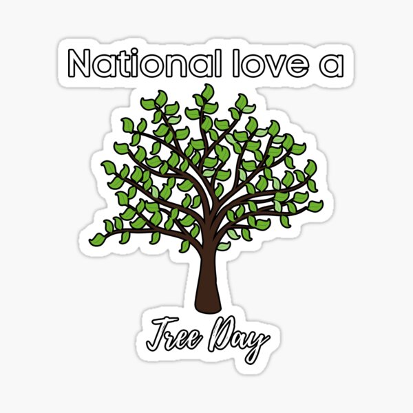 "NATIONAL LOVE A TREE DAY" Sticker for Sale by Bedesigner | Redbubble
