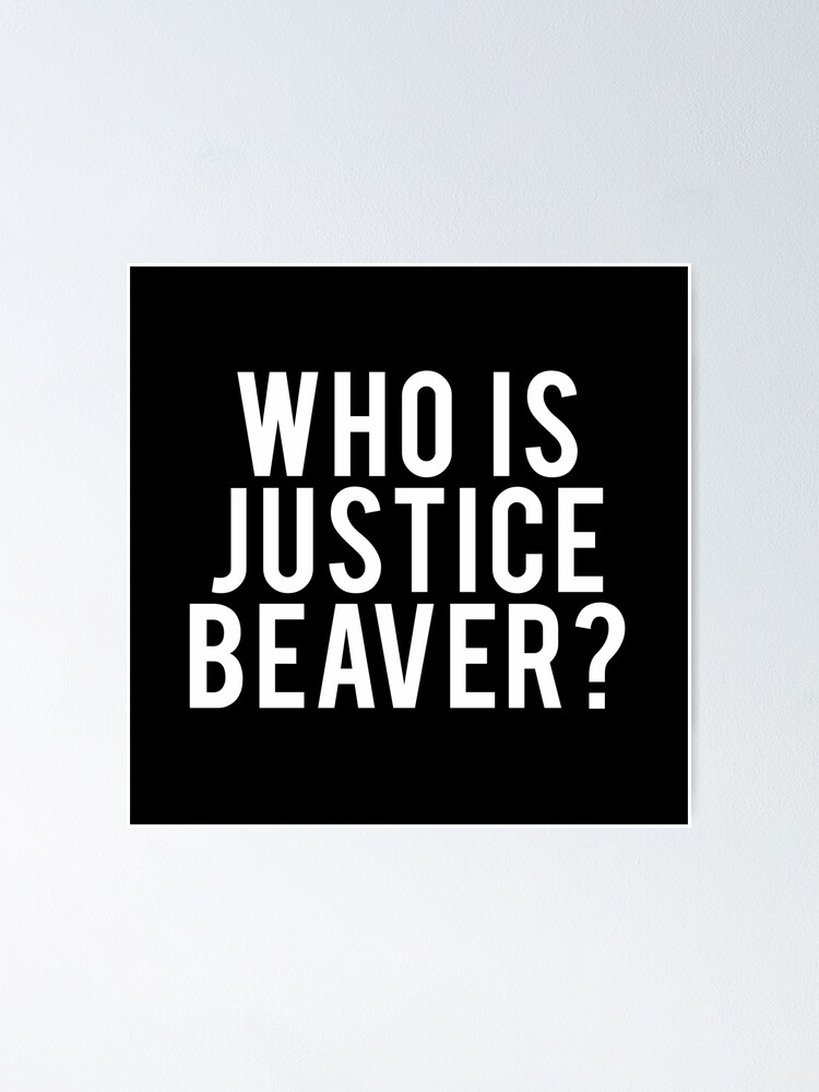 "Who is Justice Beaver?" Poster for Sale by ApparelFactory | Redbubble