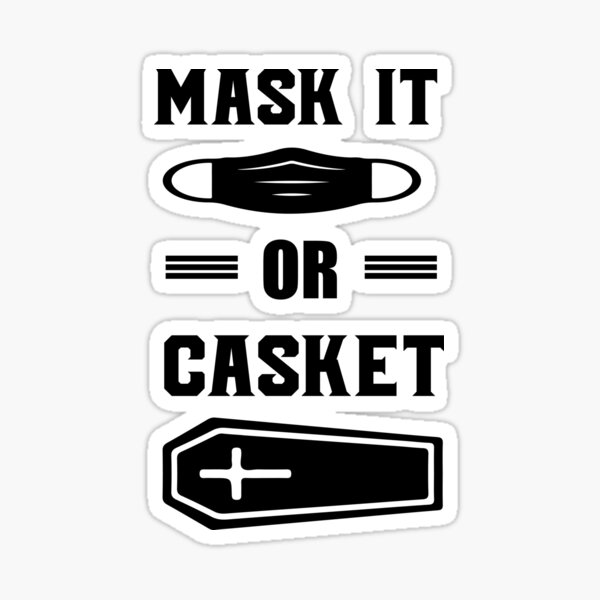 "Mask or Casket" Sticker by SplashySlogans | Redbubble