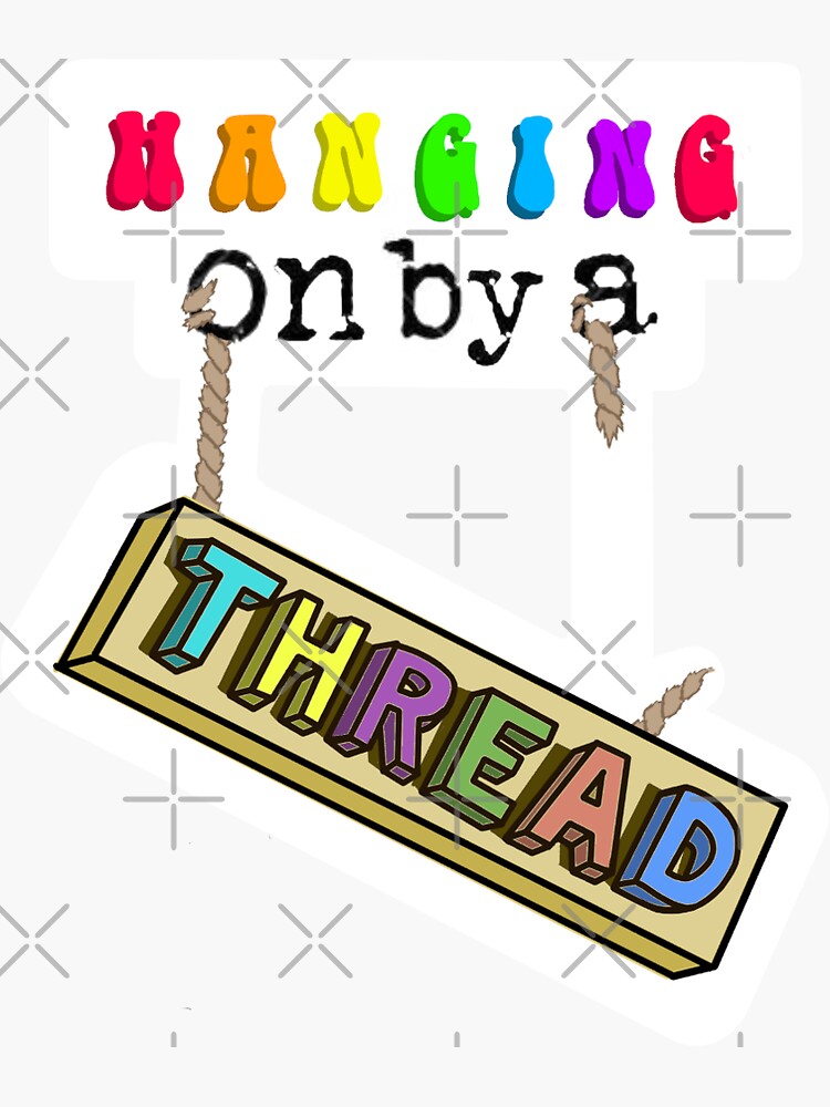 "Hanging on by a Thread" Sticker for Sale by anyaiscool40 | Redbubble