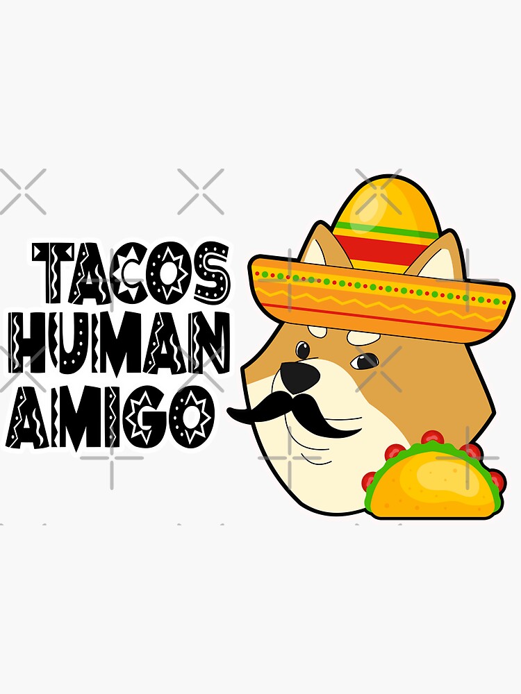 "Mexican Doge Tacos Human Amigo" Sticker for Sale by ChibiCheems ...