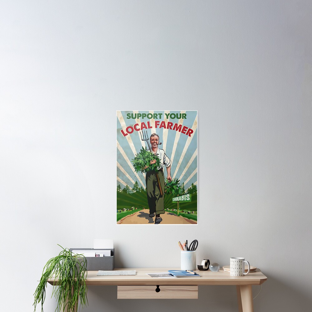 "Weed Support Your Local Farmer Canabis Poster" Poster for Sale by ...