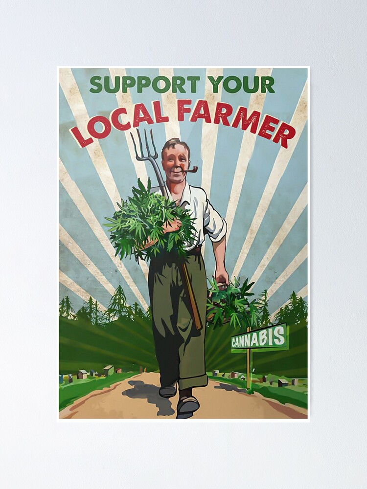 "Weed Support Your Local Farmer Canabis Poster" Poster for Sale by ...