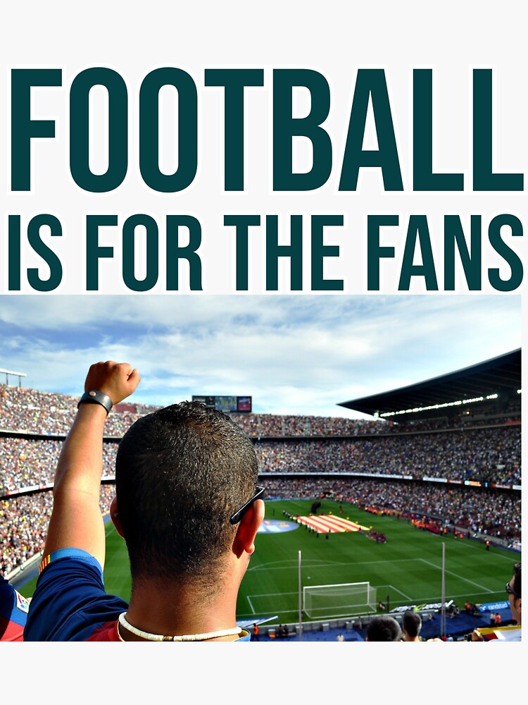 "FOOTBALL IS FOR THE FANS" Sticker for Sale by knighty212 | Redbubble