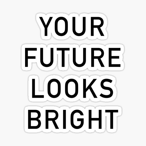 "Your Future Looks Bright" Sticker by corbrand | Redbubble