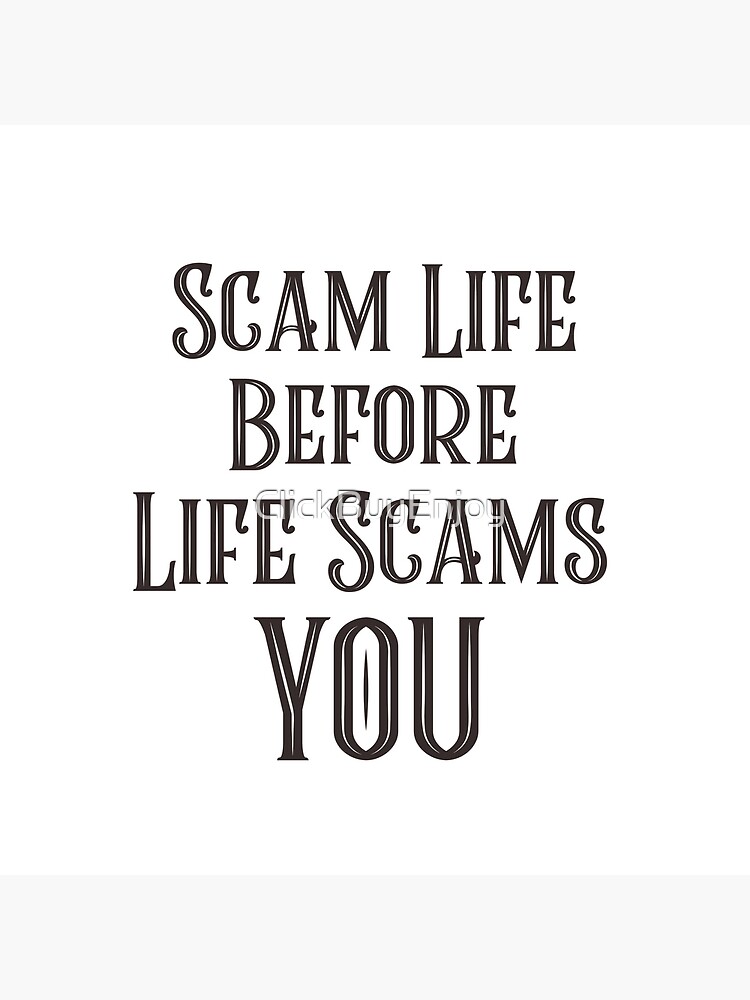 "Scam Life Before Life Scams You" Art Print by ClickBuyEnjoy | Redbubble